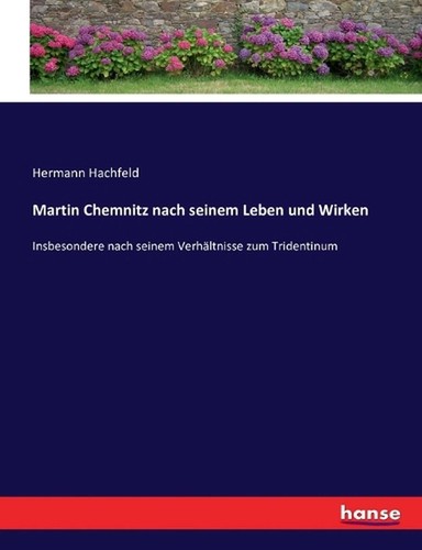 Martin Chemnitz nach seinem Leben und Wirken: Insbesondere nach seinem ...