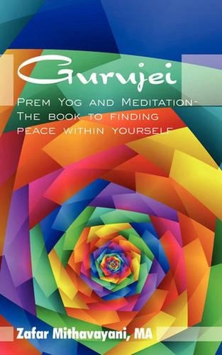 Gurujei: Prem Yog and Meditation-The Book to Finding Peace within ...