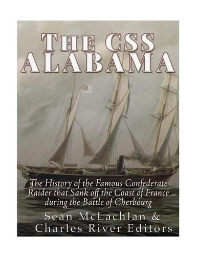 The CSS Alabama: The History of the Famous Confederate Raider that Sank Off the 9781985029521| eBay