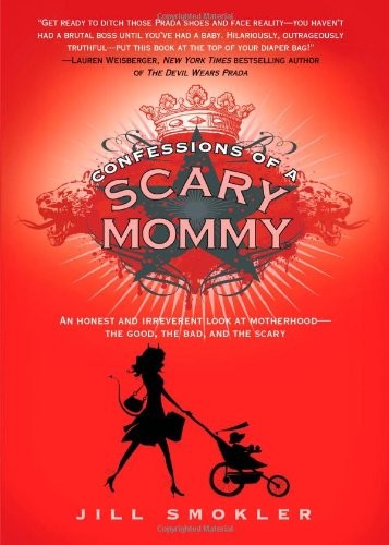 Confessions of a Scary Mommy: An Honest and Irreverent Look at ...