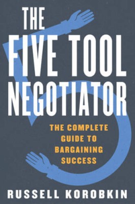 The Five Tool Negotiator: The Complete Guide to Bargaining Success ...