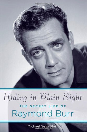 Hiding in Plain Sight: The Secret Life of Raymond Burr by Michael Seth ...