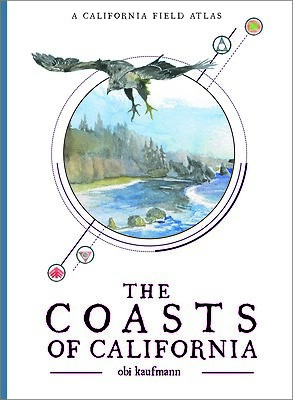 The Coasts of California: A California Field Atlas by Kaufmann, Obi ...