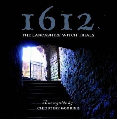1612: the Lancashire Witch Trials: A New Guide by Christine Goodier by ...