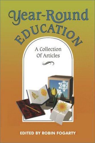 Year-Round Education : A Collection of Articles by Robin Fogarty (1996 ...