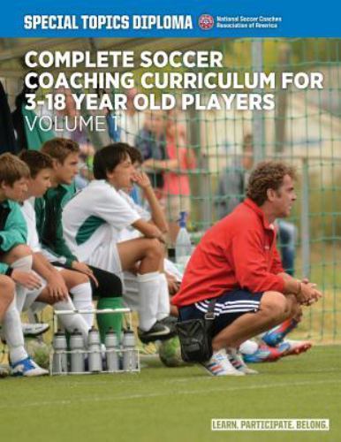 Complete Soccer Coaching Curriculum for 3-18 Year Old Players - Volume ...