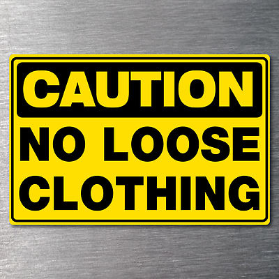 Caution No loose clothing sticker water/ fade proof vinyl safety oh&s ...