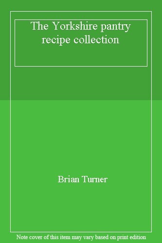 The Yorkshire pantry recipe collection By Brian Turner 9780954051839 ...