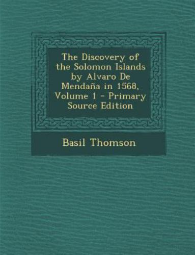 Discovery of the Solomon Islands by Alvaro de Mendana in 1568, Volume 1 ...