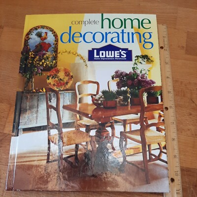 Lowe's Complete Home Decorating Improvement Selden, Linda J. 0376012536 ...
