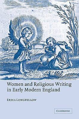 Women and Religious Writing in Early Modern England by Erica Longfellow ...