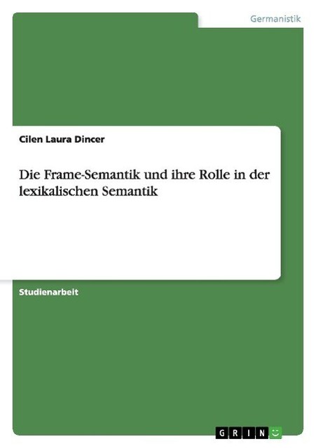 Die Frame-Semantik und Ihre Rolle in der Lexikalischen Semantik von ...