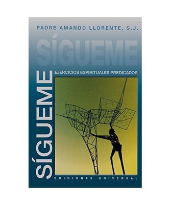 SÍGUEME, EJERCICIOS ESPIRITUALES PREDICADOS, S. J. Padre Amando ...