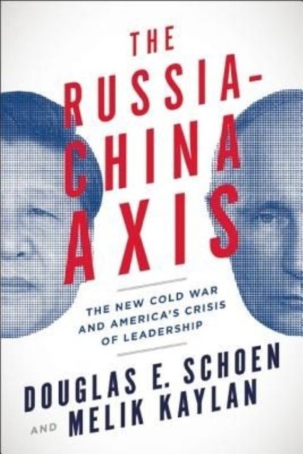 The Russia-China Axis: The New Cold War and America's Crisis of ...