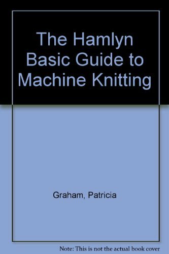 Hamlyn Basic Guide to Machine Knitting by Graham, Patricia Hardback ...