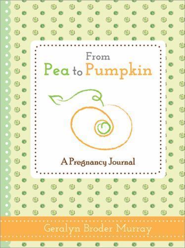 From Pea to Pumpkin : A Pregnancy Journal by Geralyn Broder Murray (2013, Hardcover) for sale ...