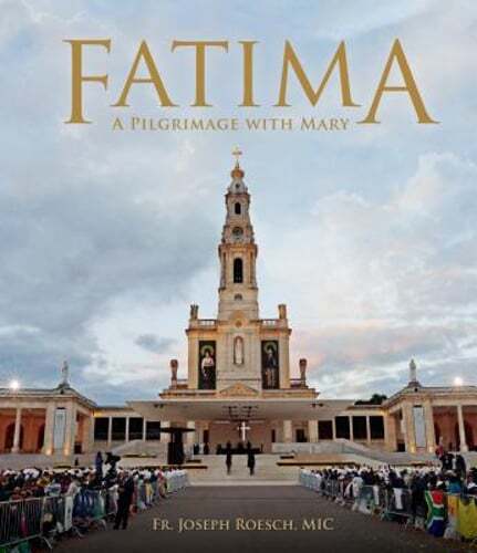Fatima: A Pilgrimage with Mary by Fr Joseph Roesch MIC: New ...
