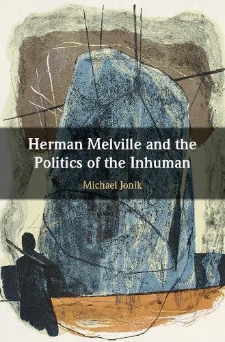 HERMAN MELVILLE AND THE POLITICS OF THE INHUMAN By Michael Jonik ...
