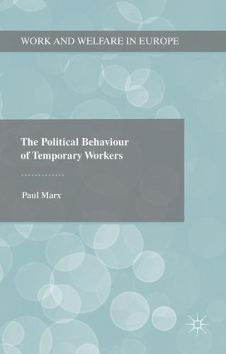 Work and Welfare in Europe Ser.: Political Behaviour of Temporary ...