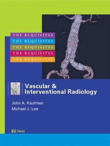 The Core Requisites Ser.: Vascular and Interventional Radiology : The ...