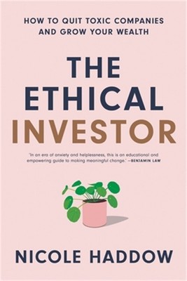 The Ethical Investor: How to Quit Toxic Companies and Grow Your Wealth ...