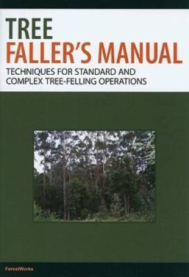 The Tree Fallers Manual: Techniques for Standard and Complex Tree ...