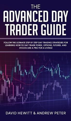 David Hewitt Andrew Peter The Advanced Day Trader Guide (Relié ...
