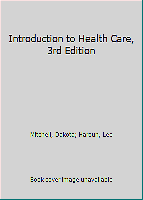 Introduction to Health Care, 3rd Edition by Mitchell, Dakota; Haroun ...