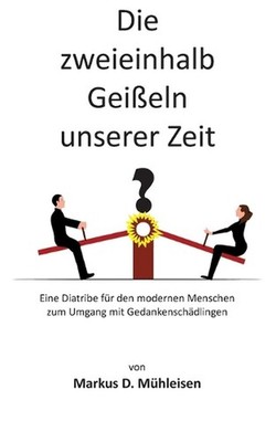 Die zweieinhalb Geieln unserer Zeit: Eine Diatribe f?r den modernen ...