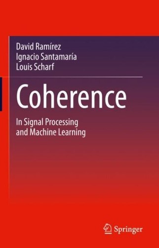 Coherence : In Signal Processing and Machine Learning by David Ramírez ...