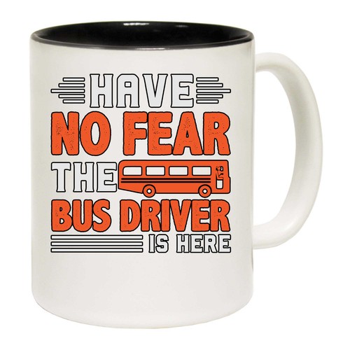 Have No Fear The Bus Driver Is Here - Funny Novelty Coffee Mugs Mug ...