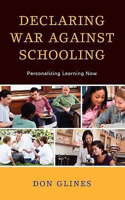Declaring War Against Schooling : Personalizing Learning Now by Don ...