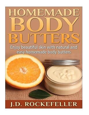 Homemade Body Butters Enjoy beautiful skin natural easy by Rockefeller ...