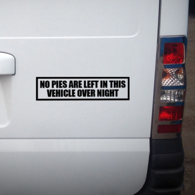 Funny No Pies (Tools) Left In This Vehicle Overnight Sticker Decal Van ...