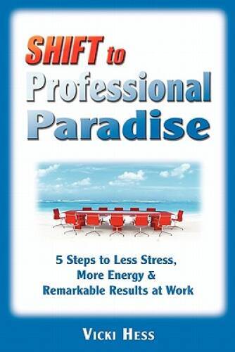 SHIFT to Professional Paradise: 5 Steps to Less Stress, More Energy ...