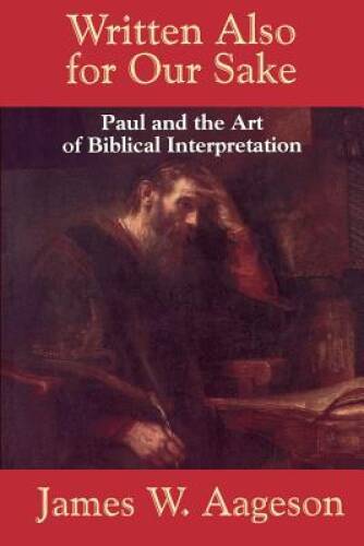 Written Also for Our Sake: Paul and the Art of Biblical Interpretation ...
