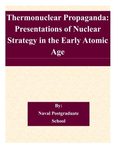 Thermonuclear Propaganda: Presentations of Nuclear Strategy in the ...