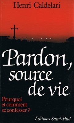 Pardon, source de vie. Missionnaire du Sacré-Coeur, grand prédicateur ...