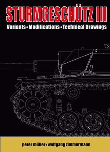 Sturmgeschütz III : Volume 2 - Variants, Modifications, Technical ...