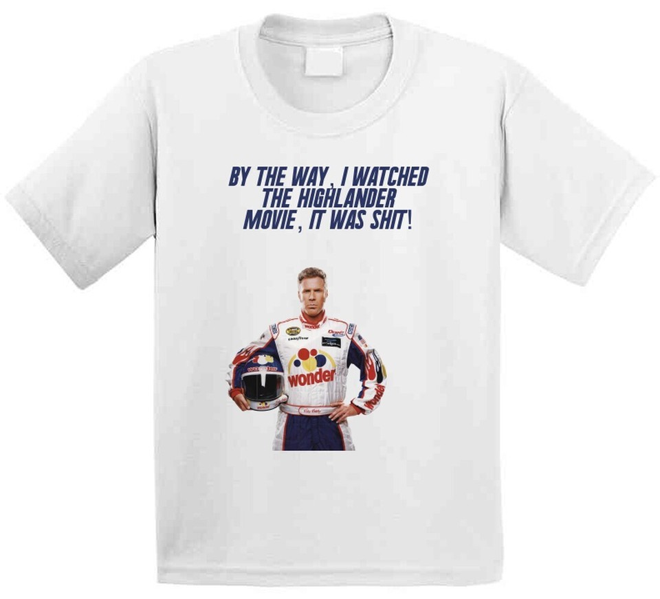 Talladega Nights Ricky Bobby By The Way, I Watched The Highlander Movie ...