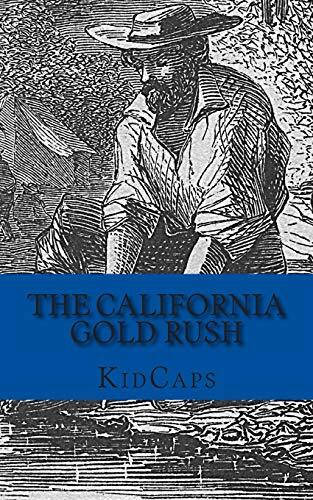 THE CALIFORNIA GOLD RUSH: A HISTORY JUST FOR KIDS By Kidcaps ...