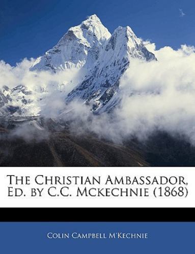 Christian Ambassador, Ed by C C Mckechnie by Colin Campbell M'Kechnie ...