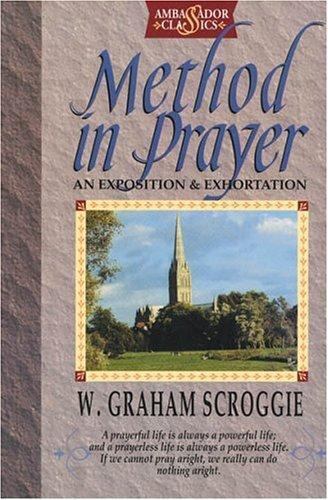 Method in Prayer : An Exposition and Exploration by W. Graham Scroggie ...