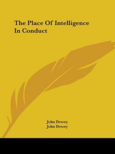 Place of Intelligence in Conduct by John Dewey (2005, Trade Paperback ...