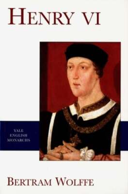 Henry VI by Bertram Wolffe: Used 9780300089264| eBay