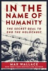 In the Name of Humanity: The Secret Deal to End the Holocaust by Max ...