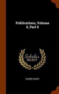 Publications, Volume 5, Part 5 by Wodrow Society (2015, Hardcover) for ...