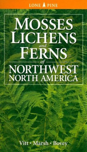 MOSSES, LICHENS AND FERNS OF NORTHWEST NORTH AMERICA (LONE By Dale Vitt ...