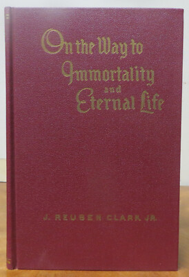 On The Way to Immortality - J. Reuben Clark Jr. | eBay