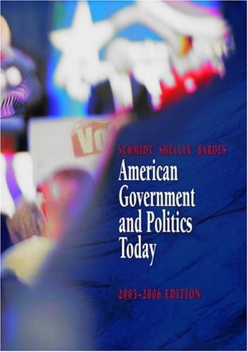AMERICAN GOVERNMENT AND POLITICS TODAY, 2005-2006 (WITH By Steffen W ...